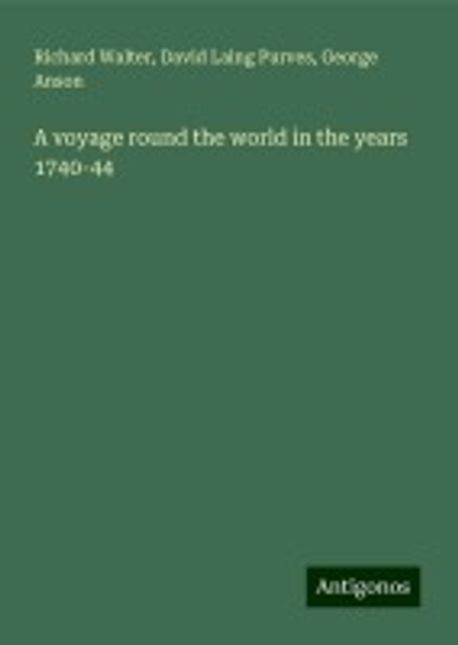 A voyage round the world in the years 1740-44 | Walter, Richard - 교보문고