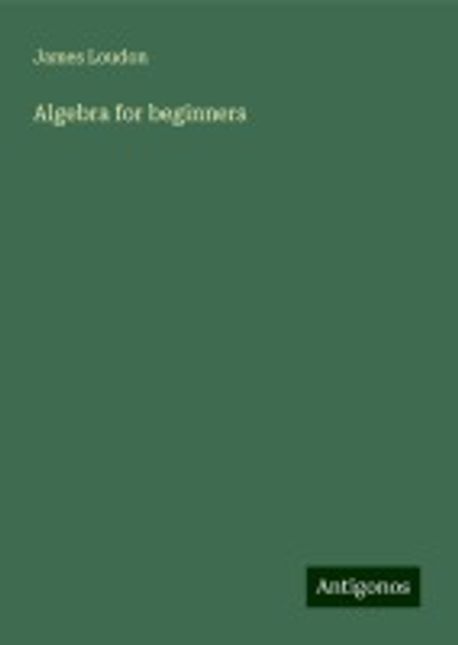 Algebra for beginners | Loudon, James - 교보문고
