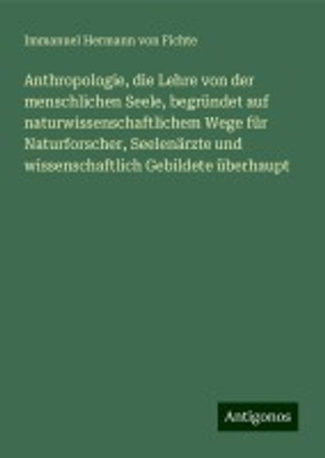Anthropologie, die Lehre von der menschlichen Seele, begruendet auf ...