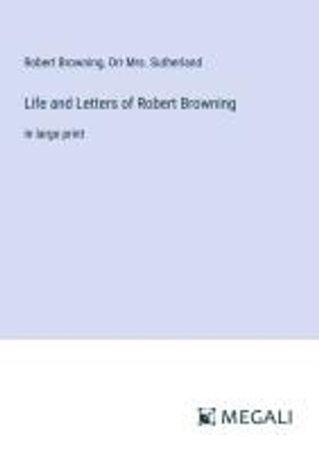 Life and Letters of Robert Browning | Browning, Robert - 교보문고