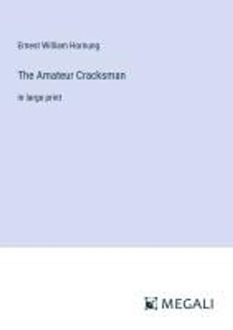 The Amateur Cracksman | Hornung, Ernest William - 교보문고