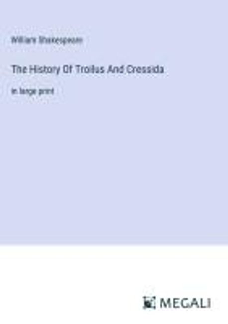 The History Of Troilus And Cressida | Shakespeare, William - 교보문고