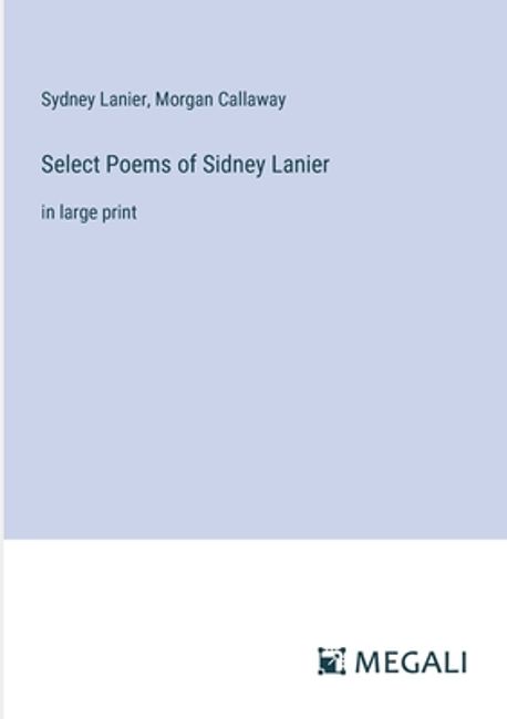 Select Poems of Sidney Lanier | Lanier, Sydney - 교보문고