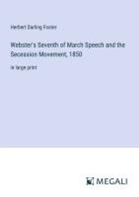 Webster's Seventh of March Speech and the Secession Movement, 1850 ...