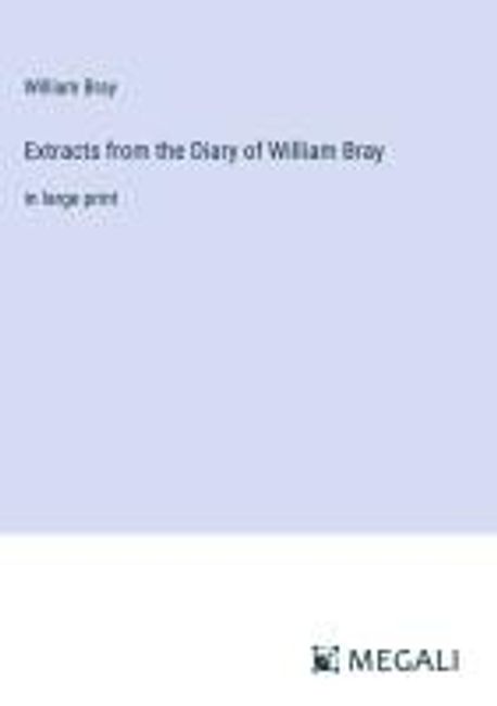 Extracts from the Diary of William Bray | Bray, William - 교보문고