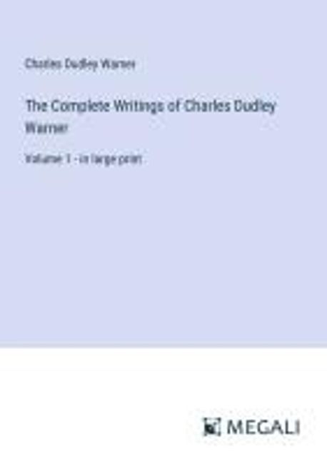 The Complete Writings of Charles Dudley Warner | Warner, Charles Dudley - 교보문고