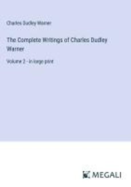 The Complete Writings of Charles Dudley Warner | Warner, Charles Dudley - 교보문고