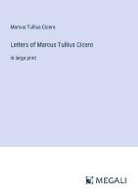 Letters of Marcus Tullius Cicero | Tullius Cicero, Marcus - 교보문고