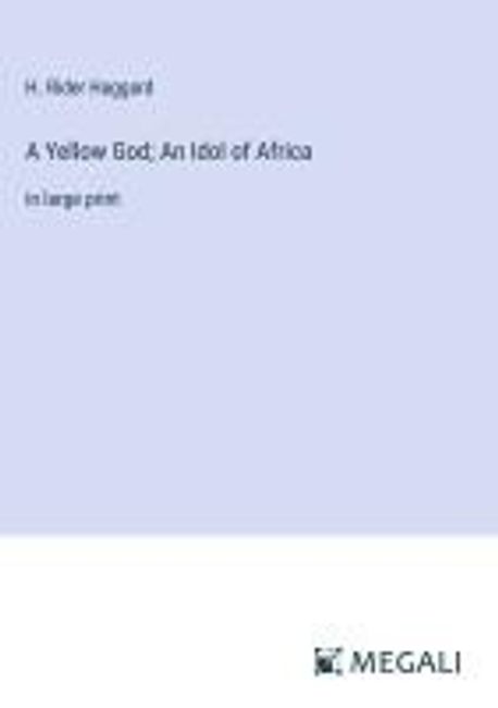 A Yellow God; An Idol of Africa | Haggard, H. Rider - 교보문고