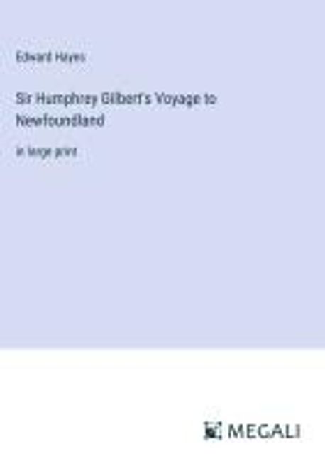 Sir Humphrey Gilbert's Voyage to Newfoundland | Hayes, Edward - 교보문고