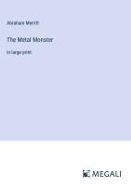 The Metal Monster | Merritt, Abraham - 교보문고