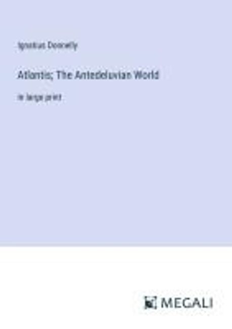 Atlantis; The Antedeluvian World | Donnelly, Ignatius - 교보문고