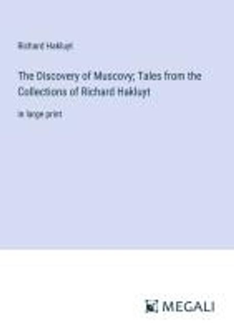 The Discovery of Muscovy; Tales from the Collections of Richard Hakluyt | Hakluyt, Richard - 교보문고
