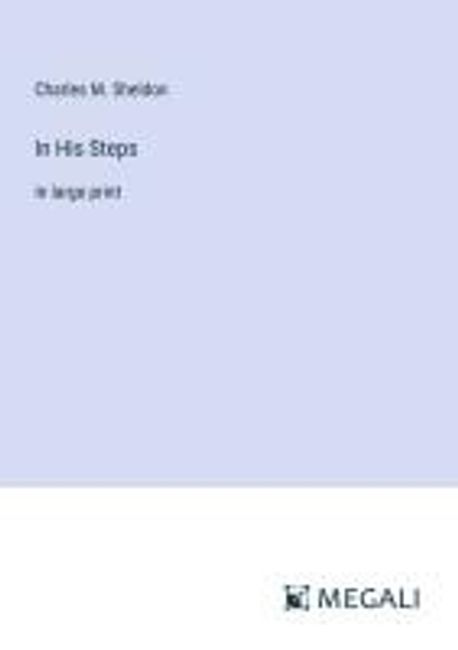 In His Steps | Sheldon, Charles M. - 교보문고