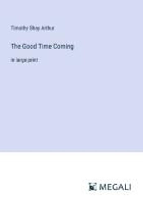 The Good Time Coming | Arthur, Timothy Shay - 교보문고