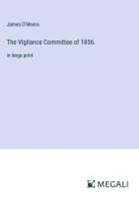 The Vigilance Committee of 1856. | O'Meara, James - 교보문고