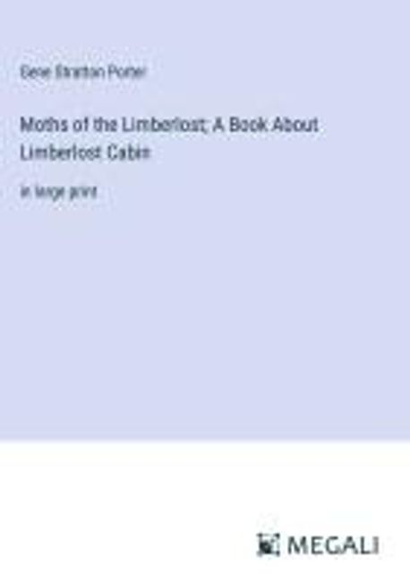 Moths of the Limberlost; A Book About Limberlost Cabin | Porter, Gene Stratton - 교보문고