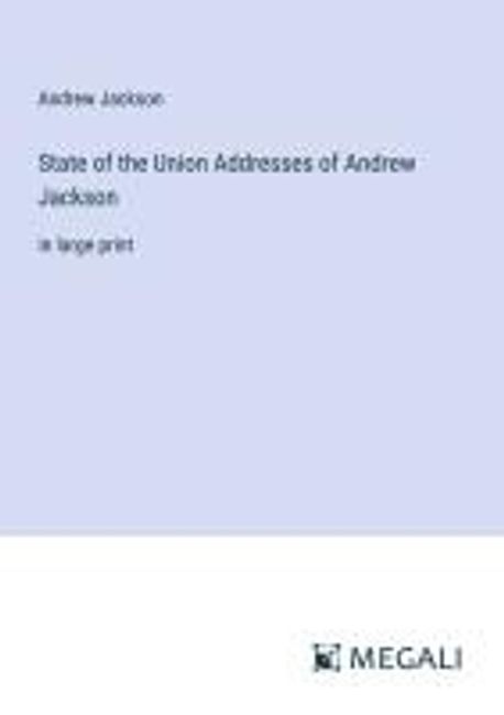 State of the Union Addresses of Andrew Jackson | Jackson, Andrew - 교보문고