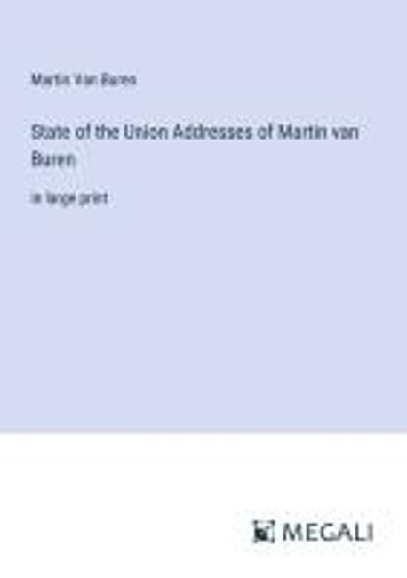 State of the Union Addresses of Martin van Buren | Buren, Martin Van - 교보문고