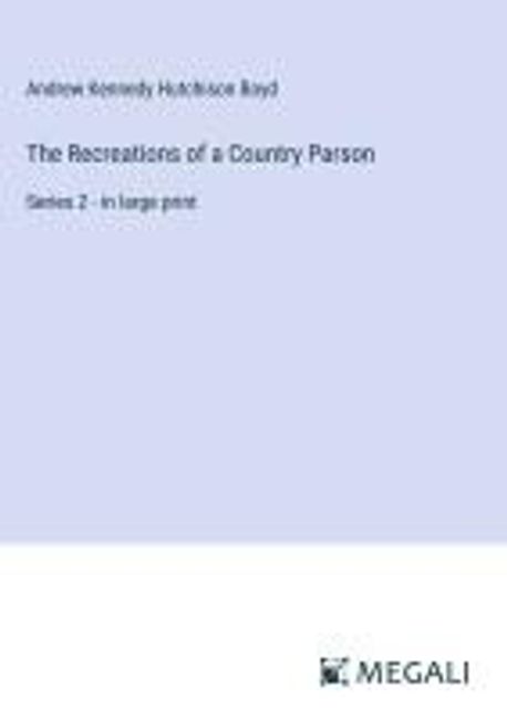 The Recreations of a Country Parson | Boyd, Andrew Kennedy Hutchison - 교보문고