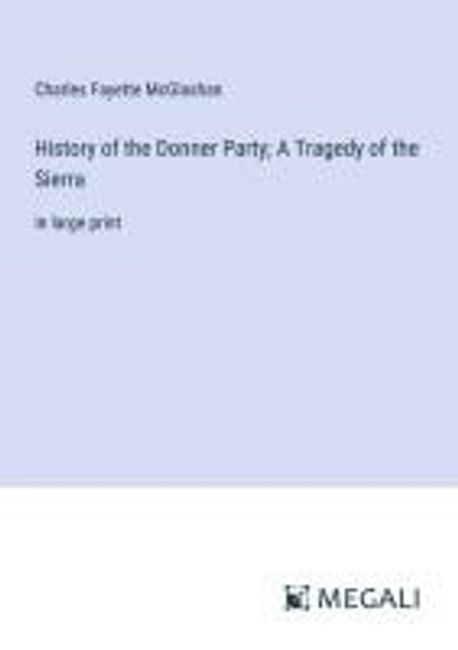 History of the Donner Party; A Tragedy of the Sierra | McGlashan ...
