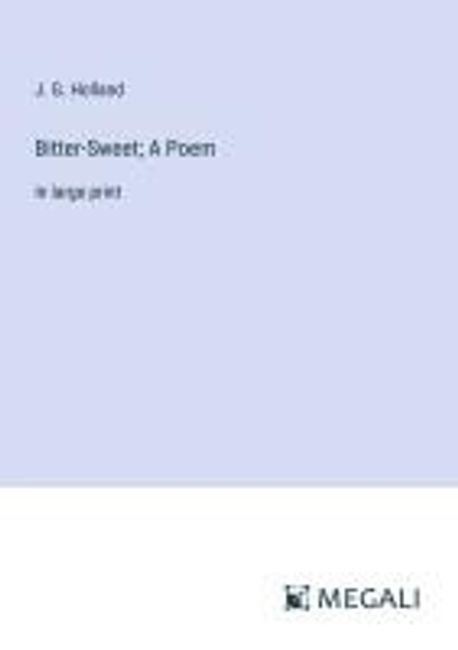 Bitter-Sweet; A Poem | Holland, J. G. - 교보문고