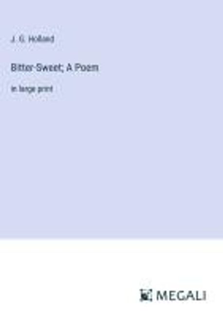 Bitter-Sweet; A Poem | Holland, J. G. - 교보문고