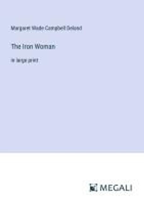 The Iron Woman | Deland, Margaret Wade Campbell - 교보문고