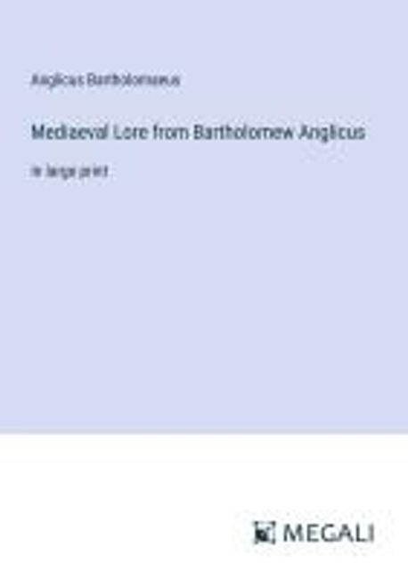 Mediaeval Lore from Bartholomew Anglicus | Bartholomaeus, Anglicus - 교보문고
