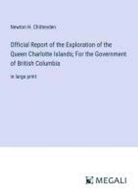 Official Report of the Exploration of the Queen Charlotte Islands; For ...