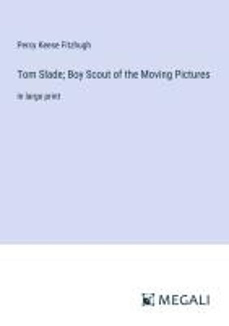 Tom Slade; Boy Scout of the Moving Pictures | Fitzhugh, Percy Keese - 교보문고