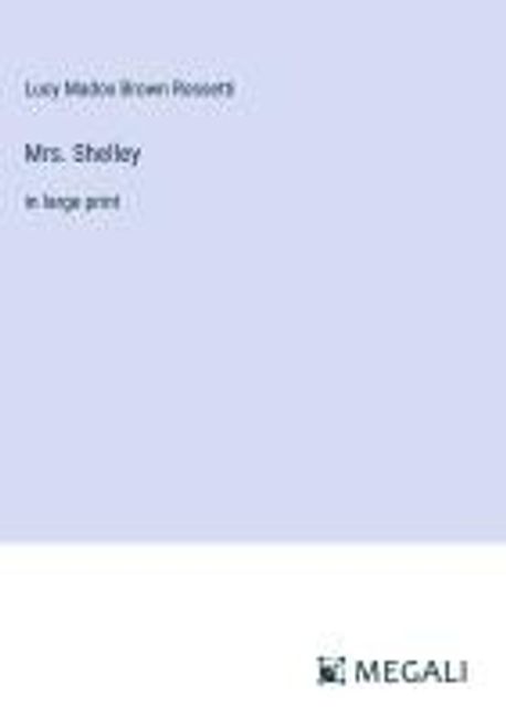 Mrs. Shelley | Rossetti, Lucy Madox Brown - 교보문고
