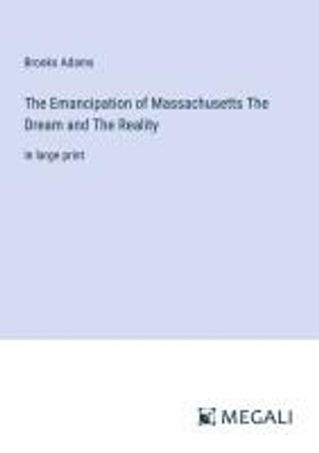 The Emancipation of Massachusetts The Dream and The Reality | Adams ...