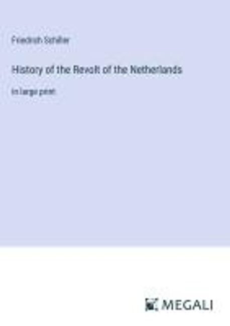 History of the Revolt of the Netherlands | Schiller, Friedrich - 교보문고