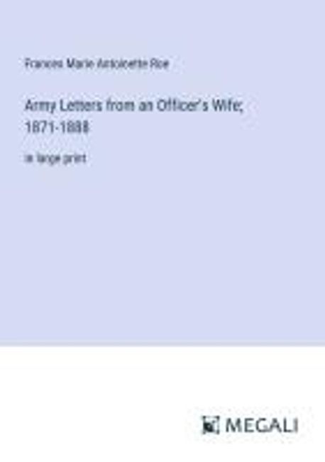 Army Letters from an Officer's Wife; 1871-1888 | Roe, Frances Marie ...
