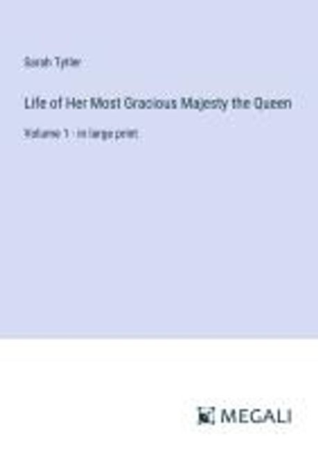 Life of Her Most Gracious Majesty the Queen | Tytler, Sarah - 교보문고