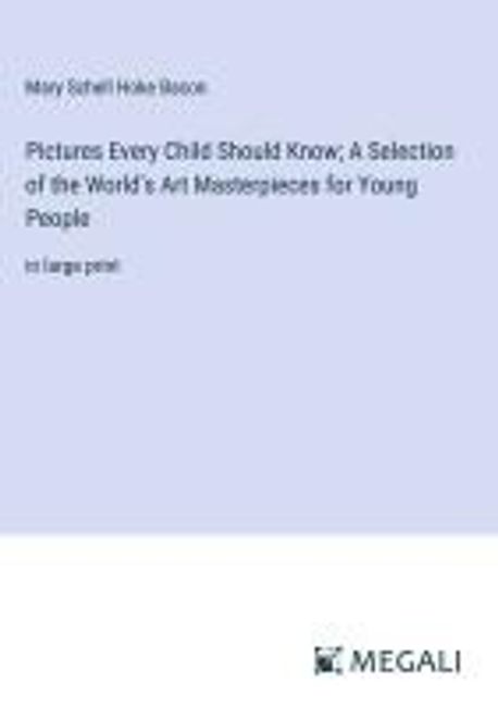 Pictures Every Child Should Know; A Selection of the World's Art ...