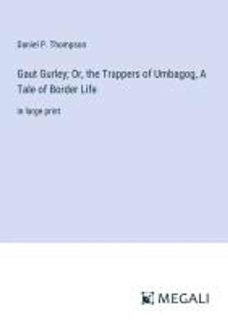 Gaut Gurley; Or, the Trappers of Umbagog, A Tale of Border Life ...