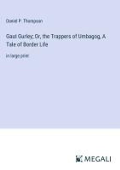 Gaut Gurley; Or, the Trappers of Umbagog, A Tale of Border Life ...