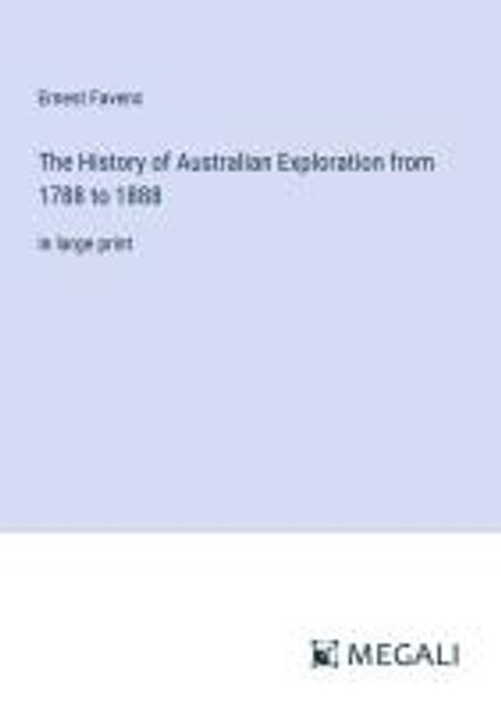 The History of Australian Exploration from 1788 to 1888 | Favenc ...