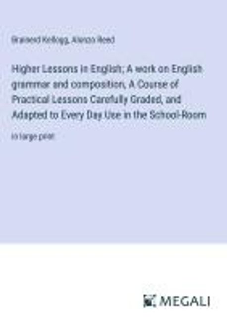 Higher Lessons in English; A work on English grammar and composition, A ...