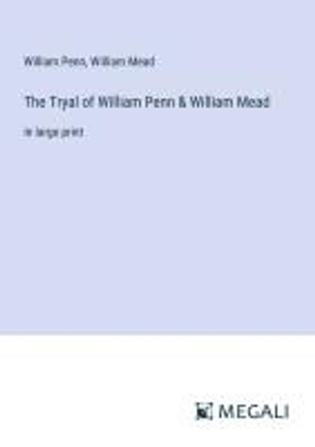 The Tryal of William Penn & William Mead | Penn, William - 교보문고