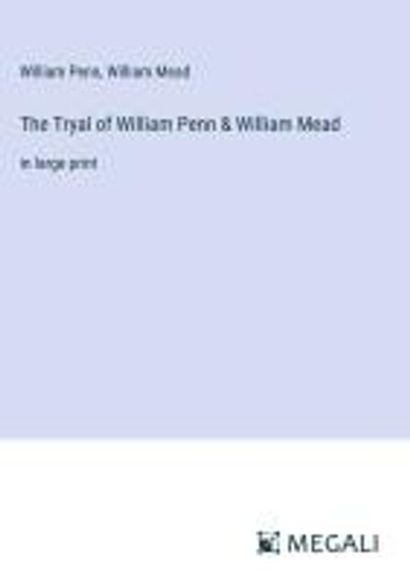 The Tryal of William Penn & William Mead | Penn, William - 교보문고