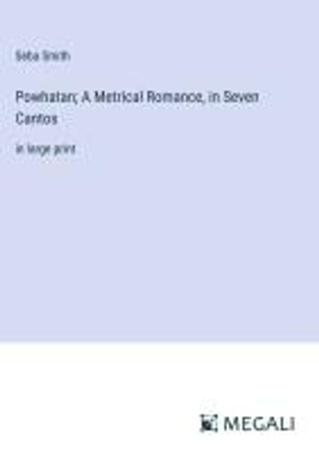 Powhatan; A Metrical Romance, in Seven Cantos | Smith, Seba - 교보문고