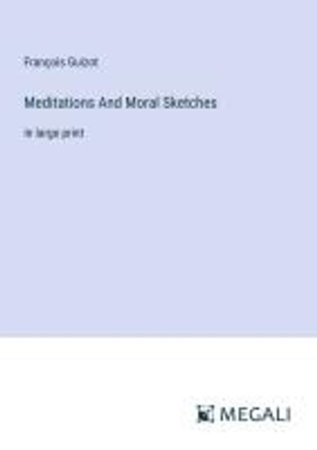 Meditations And Moral Sketches | Guizot, Francois - 교보문고