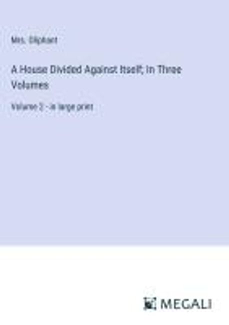 A House Divided Against Itself; In Three Volumes | Oliphant - 교보문고