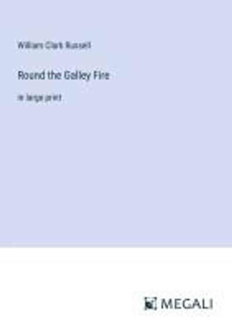 Round the Galley Fire | Russell, William Clark - 교보문고