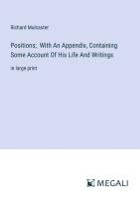 Positions; With An Appendix, Containing Some Account Of His Life And ...