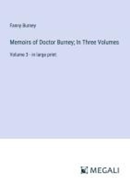 Memoirs of Doctor Burney; In Three Volumes | Burney, Fanny - 교보문고