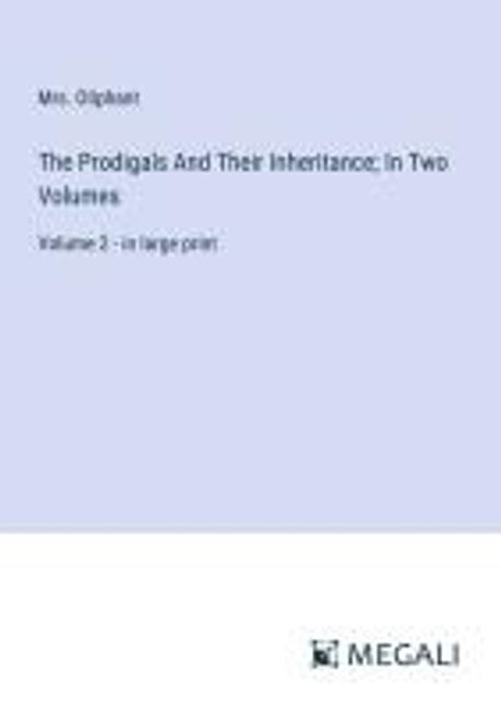The Prodigals And Their Inheritance; In Two Volumes | Oliphant - 교보문고